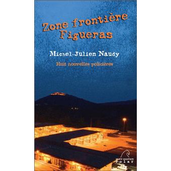 Zone frontière, Figueras - broché - Michel-Julien Naudy - Achat Livre ...