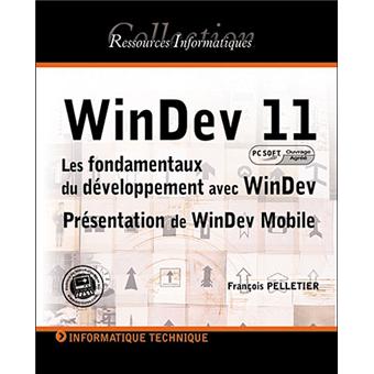 WinDev 11, agréé par PC SOFT Les fondamentaux du développement avec ...