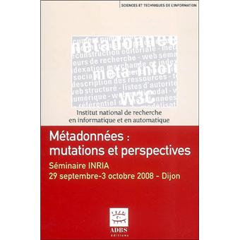 Métadonnées : mutations et perspectives Séminaire INRIA, 29 septembre-3 ...
