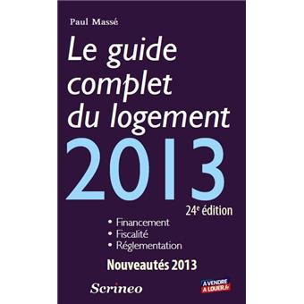 Le guide complet du logement Edition 2013 - broché - Paul Massé - Achat ...