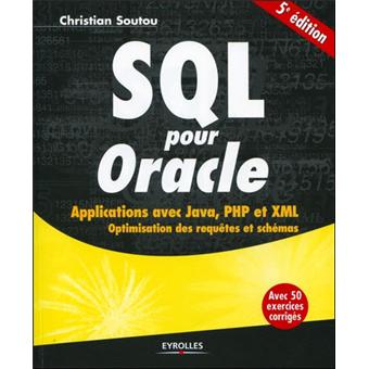 SQL pour Oracle : applications avec Java, PHP et XML Optimisation des requêts et schémas : avec ...