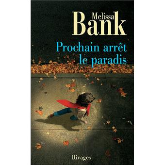 Prochain arrêt le Paradis - broché - Melissa Bank, Isabelle Maillet ...