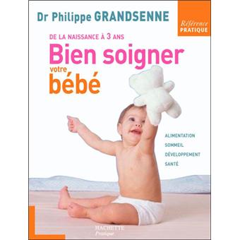 Bien soigner votre bébé - broché - Philippe Grandsenne - Achat Livre ou ...