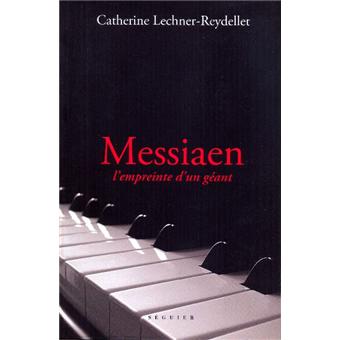 Messiaen, l'empreinte d'un géant - broché - Catherine Lechner-Reydellet ...