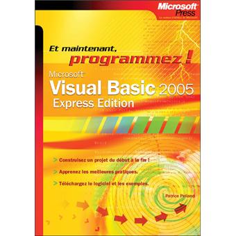 Visual Basic 2005 express Et maintenant, programmez ! - broché - Patrice Pelland - Achat Livre ...