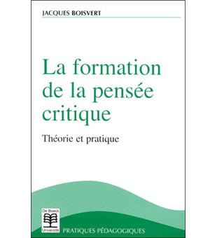 Formation de la pensee critique theorie et pratique - broché - J ...
