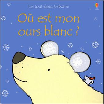 Où est mon ours blanc ? - Les toux-doux Usborne - broché - Fiona Watt ...