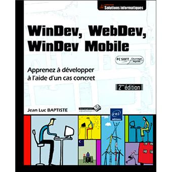 WinDev, WebDev, Windev Mobile Apprenez à développer avec un cas concret ...