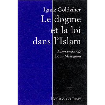 Le dogme et la loi dans l'islam - broché - Ignaz Goldziher, Félix ARIN ...
