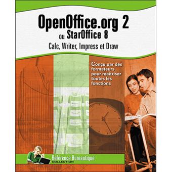 OpenOffice.org 2 ou StarOffice 8 Calc, Writer, Impress et Draw - broché ...