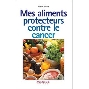 Mes aliments protecteurs contre le cancer - broché - Collectif - Achat ...