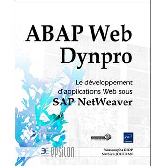 ABAP Web Dynpro Le développement d'applications Web sous SAP Netweaver - broché - Yassoupha Diop ...