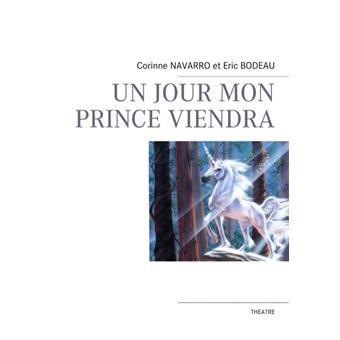 Un jour mon prince viendra - broché - Eric Bodeau, Corinne Navarro - Achat Livre | fnac