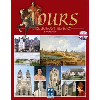 Tours throughout history - broché - Bernard Briais - Achat Livre | fnac