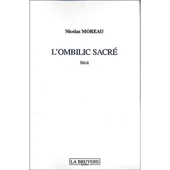 L'ombilic sacre - broché - MOREAU Nicolas - Achat Livre | fnac