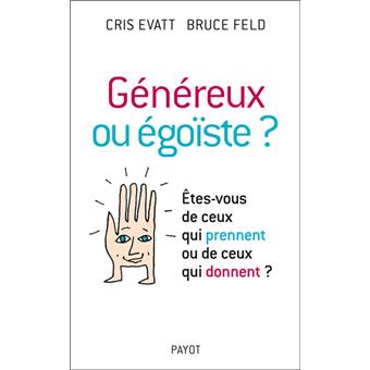 Généreux ou égoïste ? Etes vous de ceux qui prennent ou de ceux qui ...