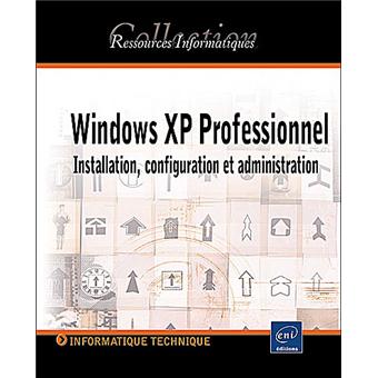 Windows XP professionnel Installation, configuration et administration ...