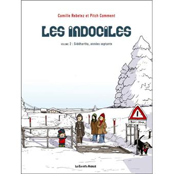 Les Indociles - Tome 2 - Les indociles 2 - siddharta - annees septante - Camille Rebetez, Pitch ...