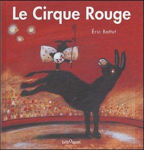 Le cirque rouge - cartonné - Eric Battut - Achat Livre | fnac