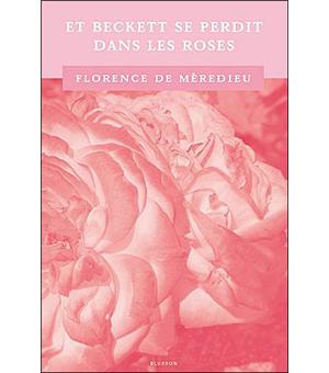 Et Beckett se perdit dans les roses - broché - Florence de Mèredieu ...