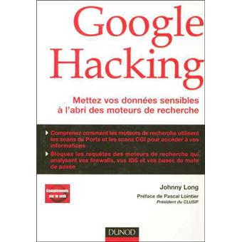 Google hacking Protégez votre S.I. du piratage - broché - Johnny Long ...