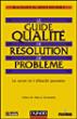 Le guide qualité de résolution de problème le secret de l'efficacité ...