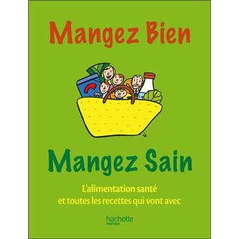 Manger bien, manger sain - L'alimentation santé et les recettes qui ...