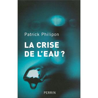 La crise de l'eau ? - broché - Patrick Philipon - Achat Livre | fnac