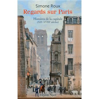 Regards sur Paris XIIème-XVIIIème siècles - broché - Simone Roux ...