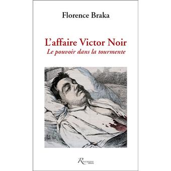 L'affaire Victor Noir.Le pouvoir dans la tourmente Le pouvoir dans la ...