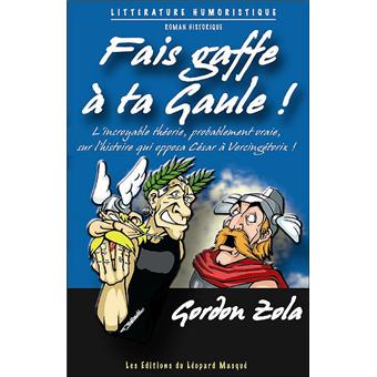 Fais gaffe à ta Gaule - broché - Gordon Zola - Achat Livre | fnac