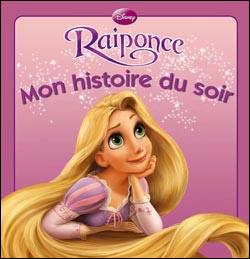 Raiponce - RAIPONCE - Mon Histoire du Soir - L'histoire du film ...