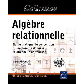 Algèbre relationnellle Guide pratique de conception d'une base de données relationnelle ...