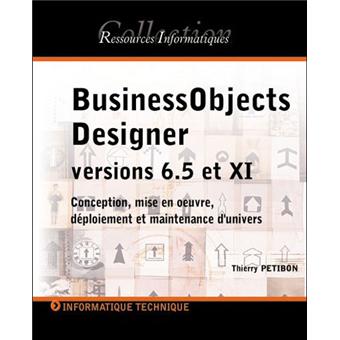 Business Objects Designer version 6.5 et XI - broché - Thierry Petitbon ...