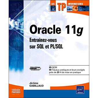 Oracle 11g Entraînez-vous sur SQL, PL/SQL - broché - Jérôme Gabillaud - Achat Livre | fnac