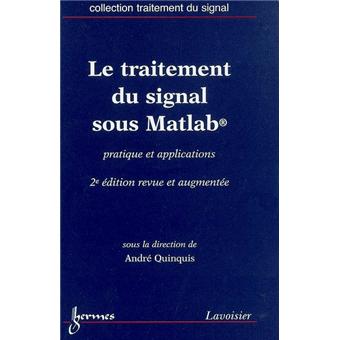 Le traitement du signal sous matlab pratique et applications - broché ...