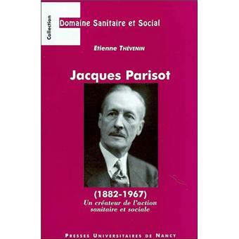 Jacques Parisot (1882-1967) Un créateur de l'action sanitaire et ...