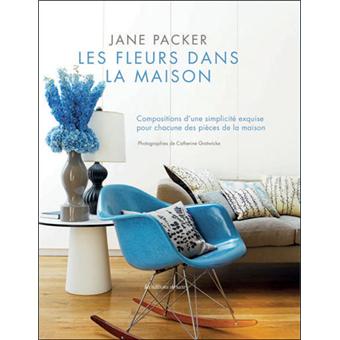 Les fleurs dans la maison - broché - Jane Packer - Achat Livre | fnac