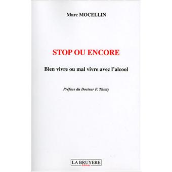 Stop ou encore bien vivre ou m Bien vivre ou mal vivre avec l'alcool - broché - MOCELLIN Marc ...