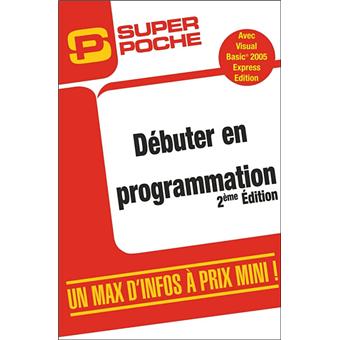 Débuter en programmation, avec Visual Basic 2005 Express Edition ...