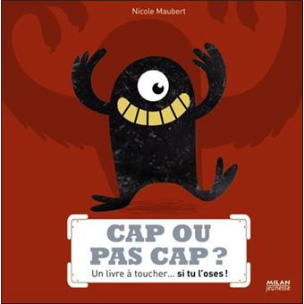 Cap ou pas cap ? Livre à toucher - broché - Nicole Maubert - Achat ...