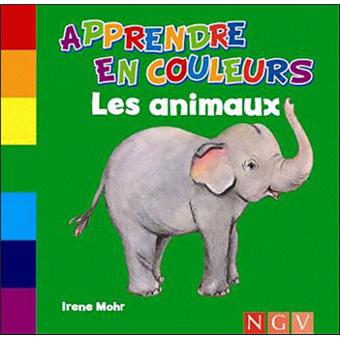 Apprendre en couleurs les animaux - cartonné - Irène Mohr - Achat Livre ...