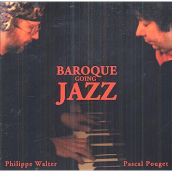 Baroque going Jazz - Philippe Walter - Pascal Pouget - CD album - Achat ...