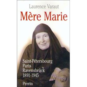 Mère Marie Saint-Pétersbourg Paris Ravensbrück 1891-1945 - broché ...