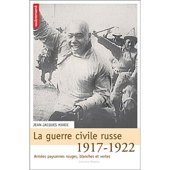 La Guerre civile russe 1917-1921 1917-1921, rouges blancs et verts ...