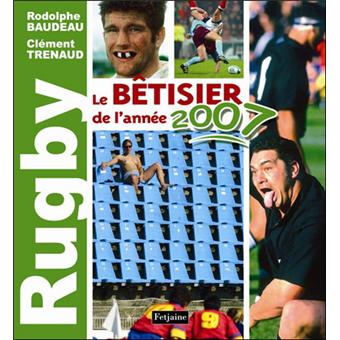 Le bêtisier de l'année du rugby 2008 - broché - Rodolphe Baudeau ...