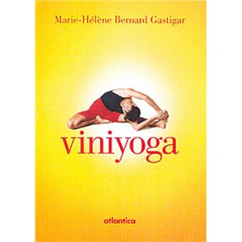 Viniyoga Pratique du yoga - broché - Marie-Hélène Gastigar Bernard ...