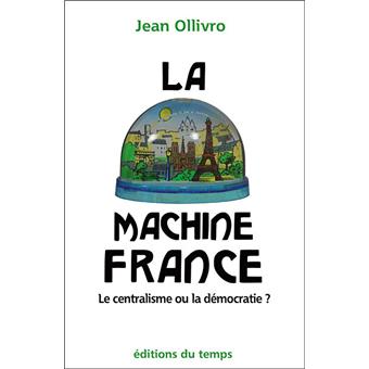 La machine France Essai sur l'hypercentralisation française - broché ...