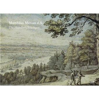 Matthäus Merian d.Ä. Die Handzeichnungen - relié - Lucas Heinrich ...