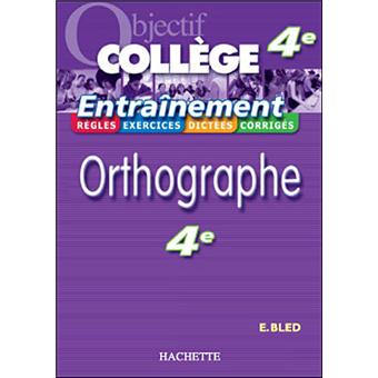 Objectif Collège - Entraînement - Orthographe 4ème - broché - Daniel ...